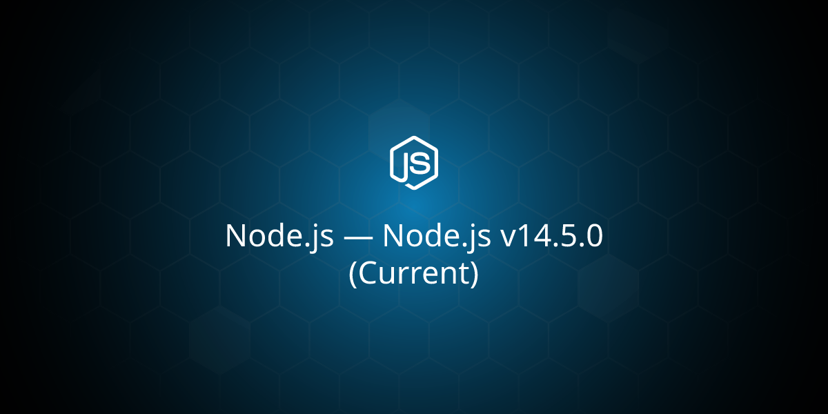 Node.js — Node.js v14.5.0 (Current)